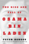 Peter Bergen - The Rise and Fall of Osama bin Laden